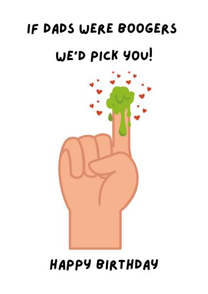 Funny Bogey Birthday Card - Dad - If Dads Were Boogers We'd Pick You ...