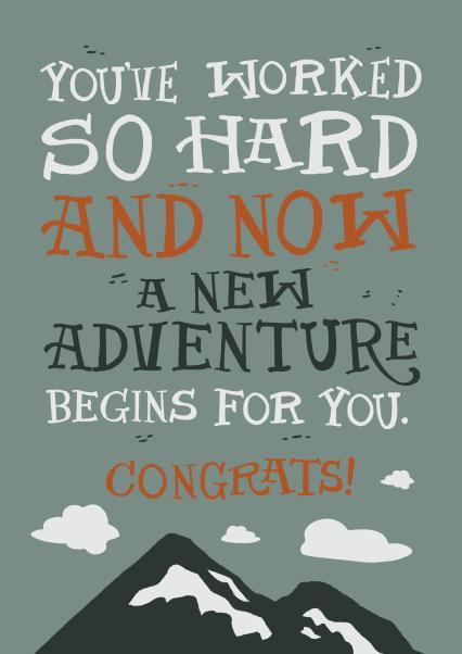You've worked so hard and now a new adventure begins for you. Congrats ...