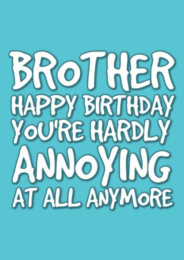 Brother Birthday Card - hardly annoying anymore | thortful