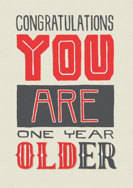 Congratulations you are one year older! | thortful