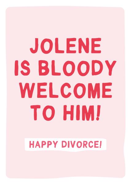 Jolene Is Bloody Welcome To Him - Happy Divorce - Funny Divorce Card ...