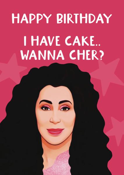 I have cake, wanna CHER birthday card | thortful
