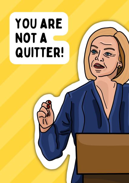 Liz Truss You are not a quitter, have belief, send a smile card | thortful
