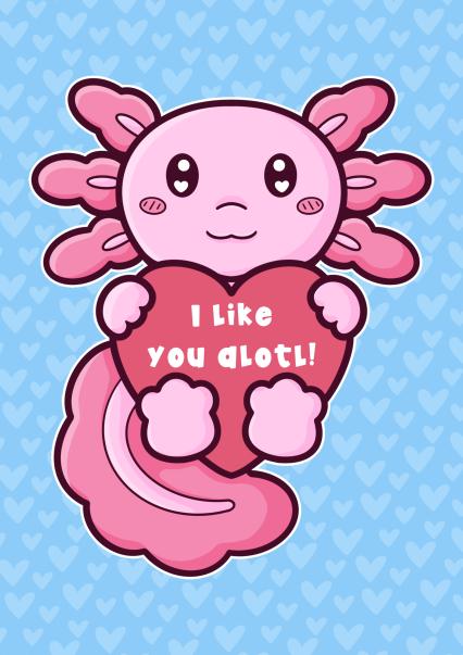 Cute axolotl themed valentines card for significant other - I like you ...