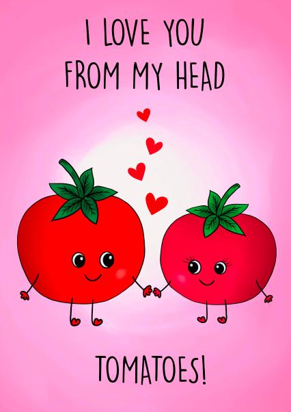 I love you from my head tomatoes! Cute punny romantic card | thortful