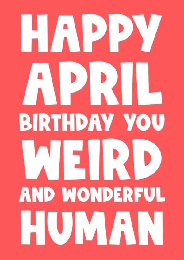 Funny Birthday Card - April - Weird and Wonderful Human | thortful