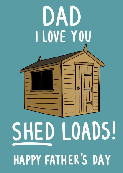 Cute and Funny Father's Day Card - I love you Shed Loads | thortful