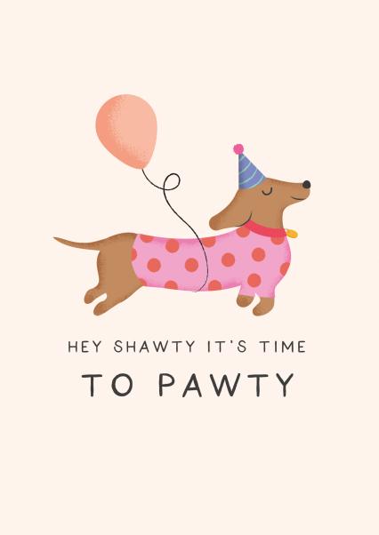 Hey Shawty It's Time To Pawty - Cute Sausage Dog (Dachshund) Birthday ...