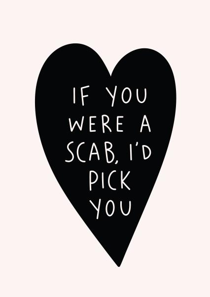 Funny Valentine's Anniversary Card for Partner - If You Were a Scab I'd ...