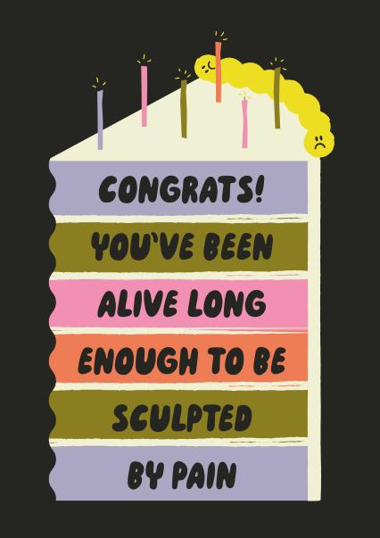 Sculpted by Pain - Funny Cynical Birthday Card - Cake | thortful