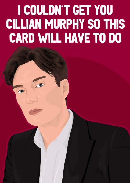 Funny Cillian Murphy Card - This Card Will Have To Do | thortful