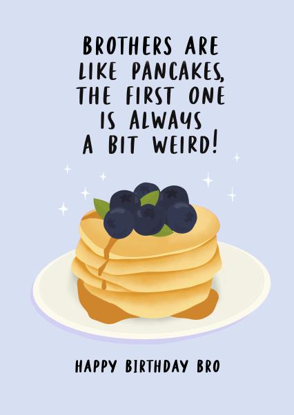 Funny Birthday Card - Brothers are like pancakes, first is always weird ...