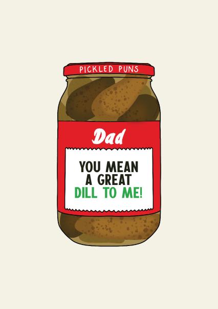 Dad you mean a great dill to me - funny pickle fathers day card | thortful