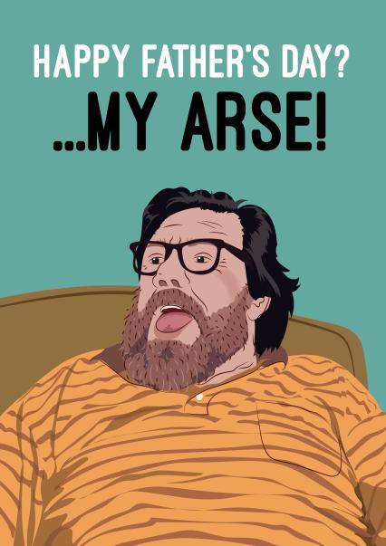 Funny Father's Day Card - My Arse - The Royle Family | thortful