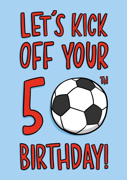 50th Birthday Card - Football - Let's Kick Off Your 50th Birthday ...