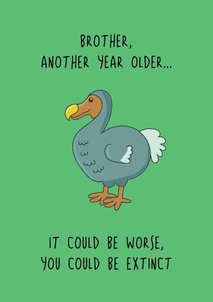 Funny Birthday Card - For Brother - Dodo - At Least You're Not Extinct ...
