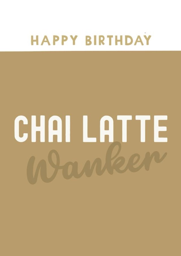 Funny Birthday Card - Chai Latte Wanker | thortful