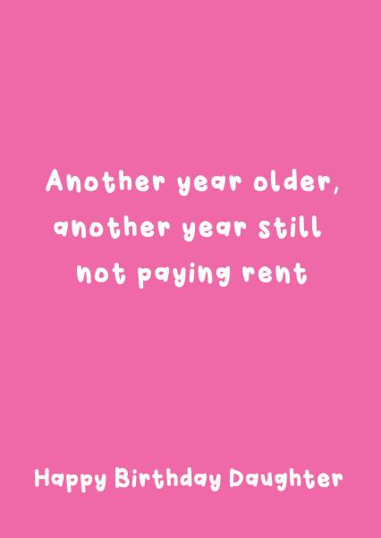 Funny Birthday Card - For Daughter - Another Year Still Not Paying Rent ...
