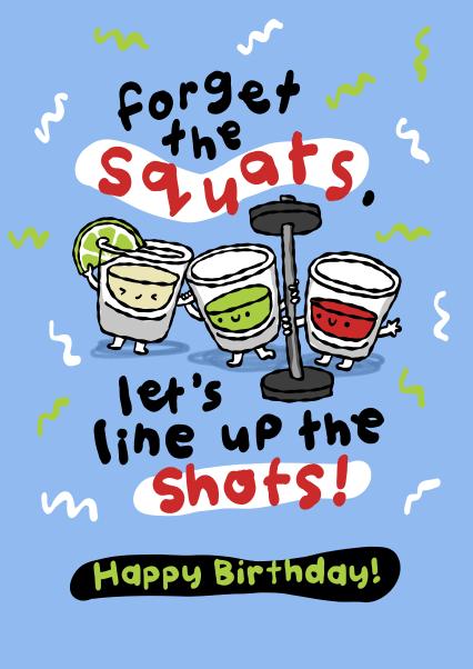 Cute Birthday Card - Forget The Squats - Let's Line Up The Shots ...