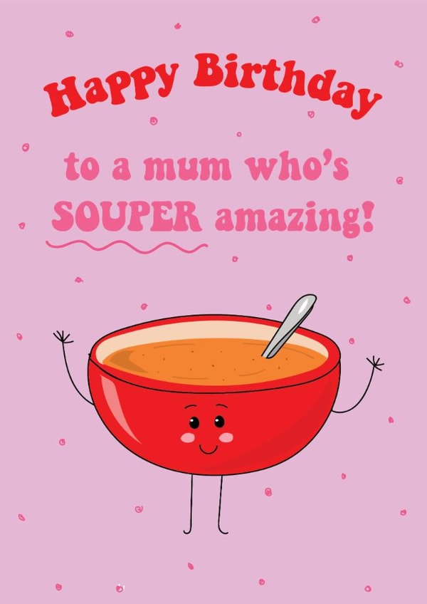 Cute Birthday Card - For Mum - Soup Pun | thortful