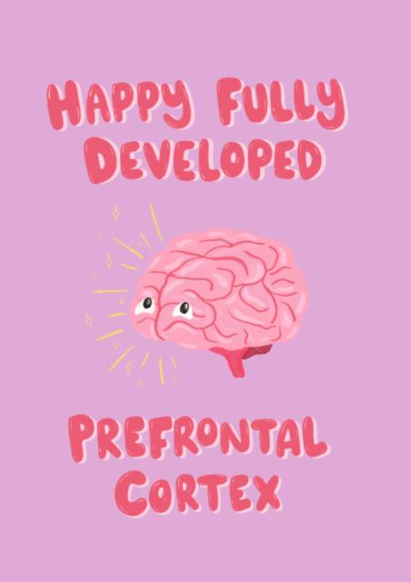 Cute 25th Birthday Card - Happy Fully Developed Prefrontal Cortex ...